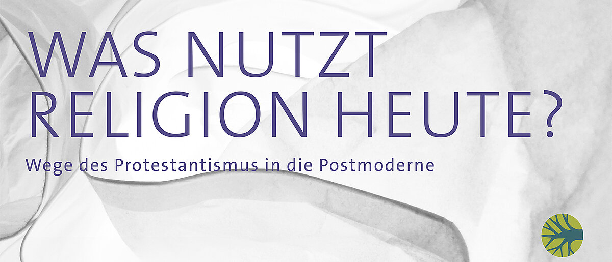 Was nutzt Religion heute? Wege des Protestantismus in die Postmoderne ...
